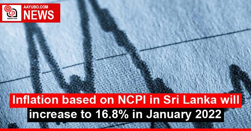 Inflation based on NCPI in Sri Lanka will increase to 16.8% in January ... Inflation based on NCPI in Sri Lanka will increase to 16.8% in January ...
