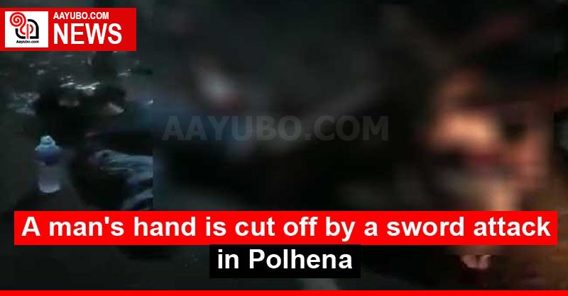 A man's hand is cut off by a sword attack in Polhena
